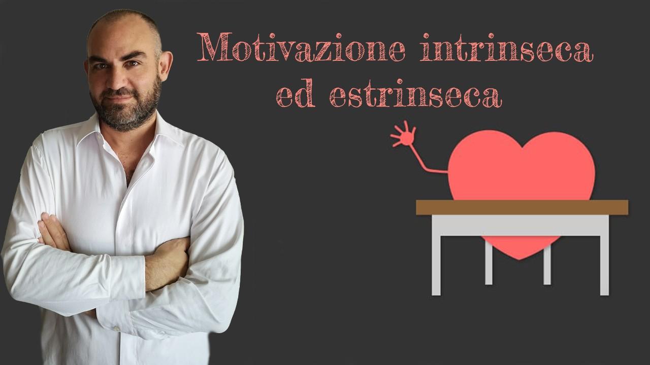 Motivazione intrinseca ed estrinseca - Dott. Alessandro Fanello