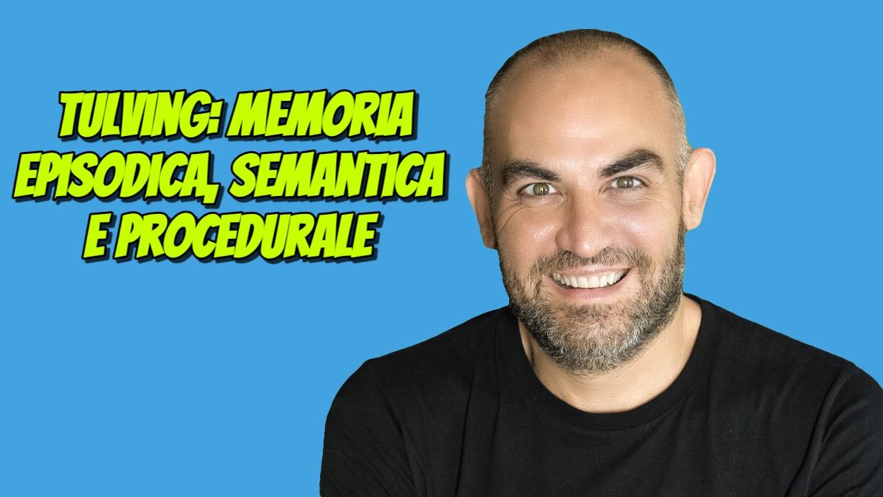 Tulving: i principali tipi di memoria - Dott. Alessandro Fanello